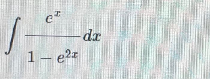 Solved ∫1−e2xexdx | Chegg.com