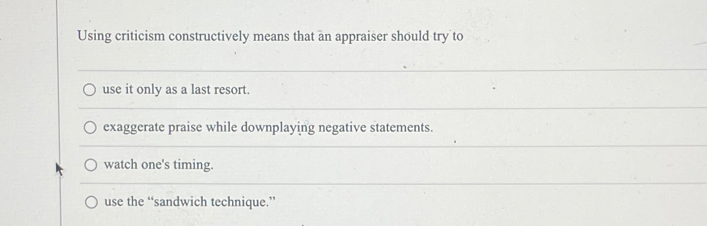 Solved Using criticism constructively means that appraiser | Chegg.com