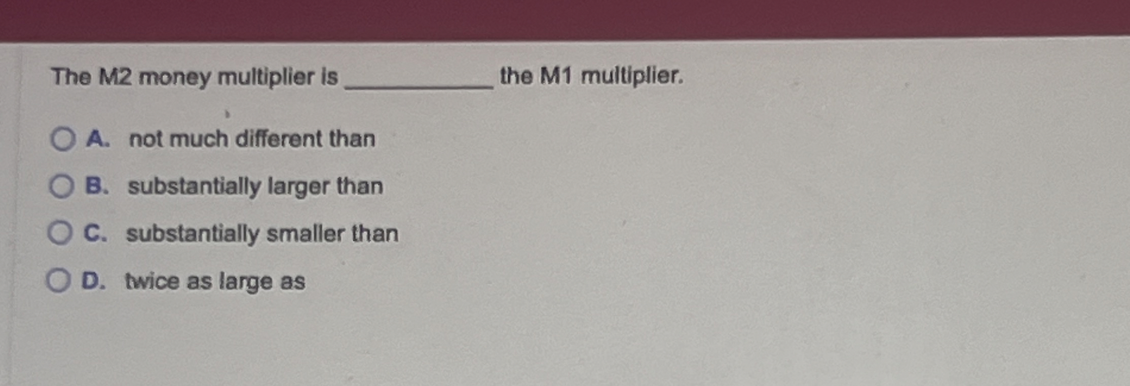 Solved The M2 ﻿money multiplier is ﻿the M1 ﻿multiplier.A. | Chegg.com