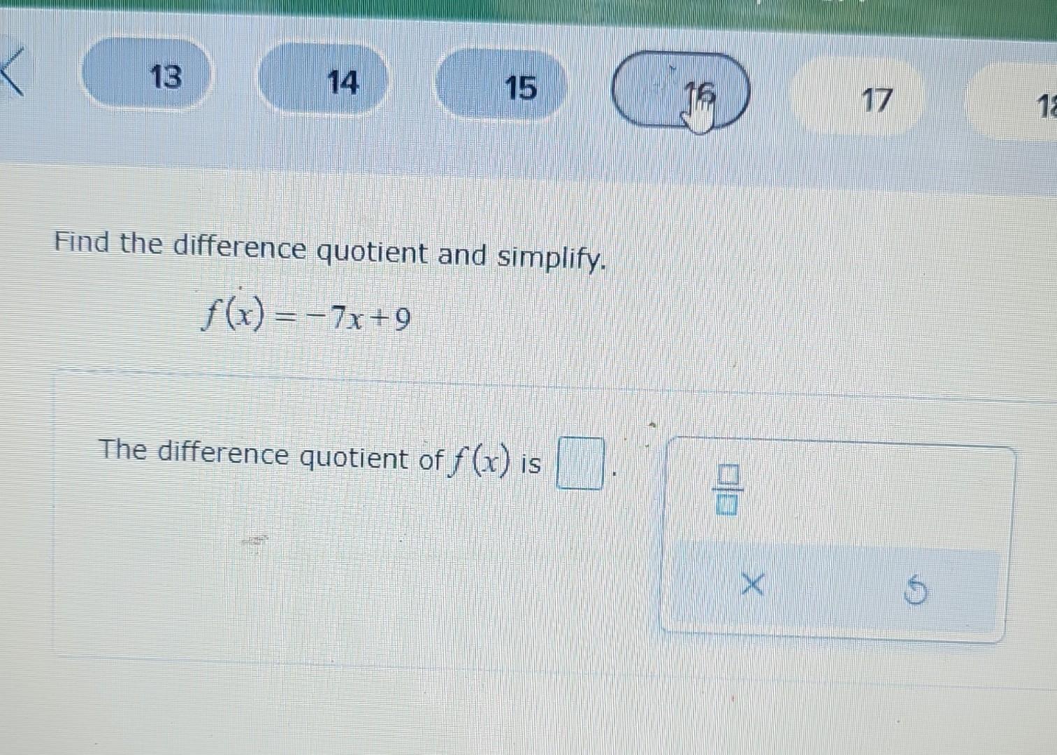 Solved Find the difference quotient and simplify. f(x)=−7x+9 | Chegg.com