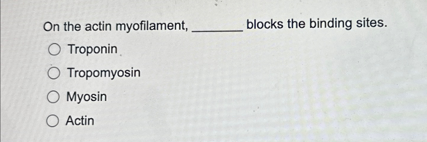Solved On the actin myofilament, ﻿blocks the binding | Chegg.com