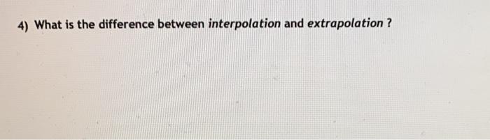 Solved 4) What is the difference between interpolation and | Chegg.com