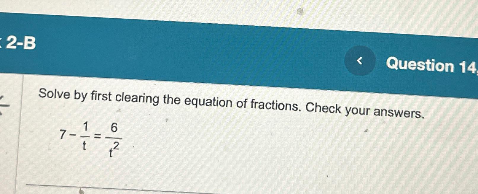 Solved 2-BQuestion 14Solve by first clearing the equation of | Chegg.com