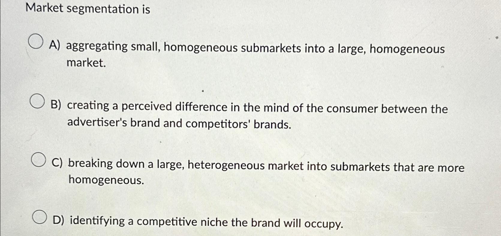 Solved Market segmentation isA) ﻿aggregating small, | Chegg.com
