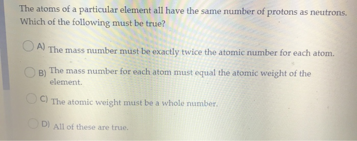 Solved The atoms of a particular element all have the same | Chegg.com