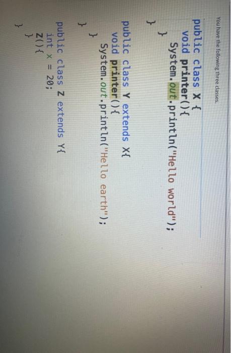 Solved You have the following three classes. public class X | Chegg.com