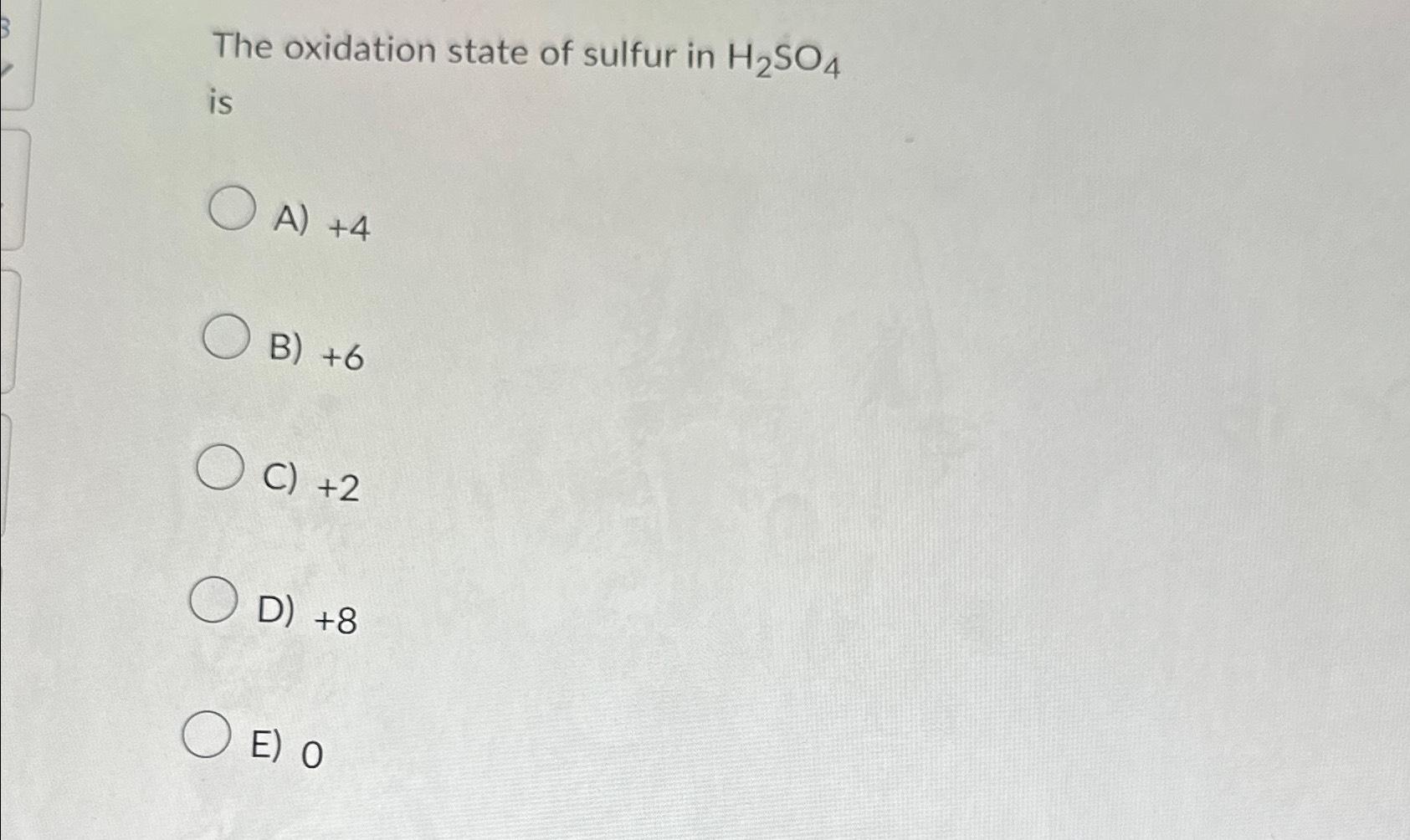 Solved The oxidation state of sulfur in H2SO4 | Chegg.com
