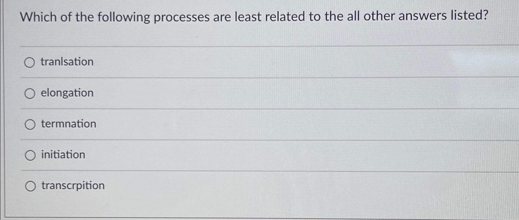 Solved Which of the following processes are least related to | Chegg.com