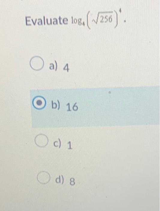 Solved Evaluate log4(256)4. a) 4 b) 16 c) 1 d) 8 | Chegg.com