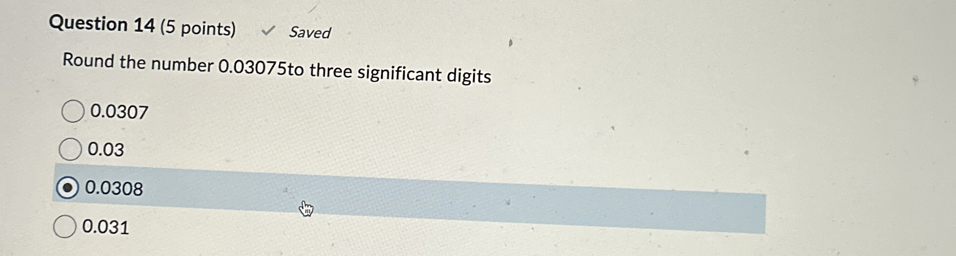 Solved Question 14 (5 ﻿points)Round the number 0.03075 ﻿to | Chegg.com