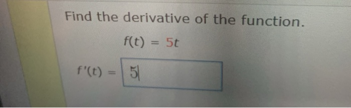 Solved Find the derivative of the function. f(t) = 5t f'(t) | Chegg.com