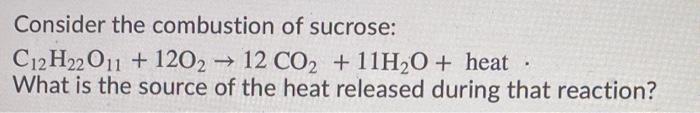 Solved Consider the combustion of sucrose: C12H22011 + 1202 | Chegg.com
