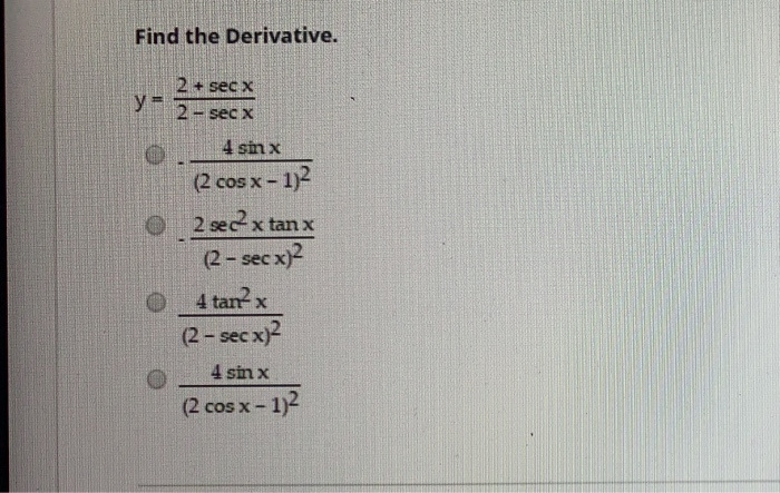 Solved Find the Derivative. 2 + secx 2 - sec x 4 sin x (2 | Chegg.com