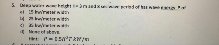 Solved 5. Deep water wave height H= 3 m and 8 sec wave | Chegg.com