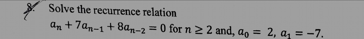 Solved Solve the recurrence relation an+7an-1+8an-2=0 ﻿for | Chegg.com