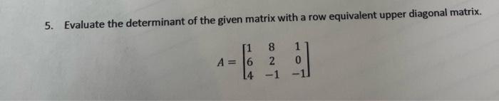 Solved Evaluate the determinant of the given matrix with a | Chegg.com