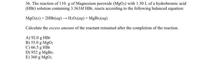 Solved 36. The reaction of 110. g of Magnesium peroxide | Chegg.com