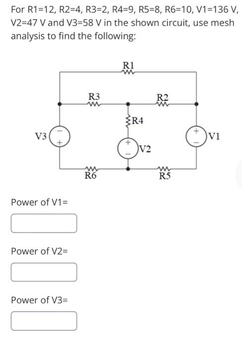 Solved For R1 =12, R2=4, R3=2, R4=9, R5=8, R6=10, V1=136 V, | Chegg.com