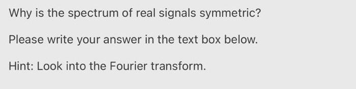 Solved Why is the spectrum of real signals symmetric? Please | Chegg.com