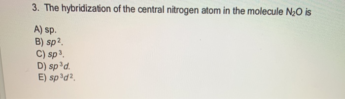 Solved 3. The hybridization of the central nitrogen atom in | Chegg.com