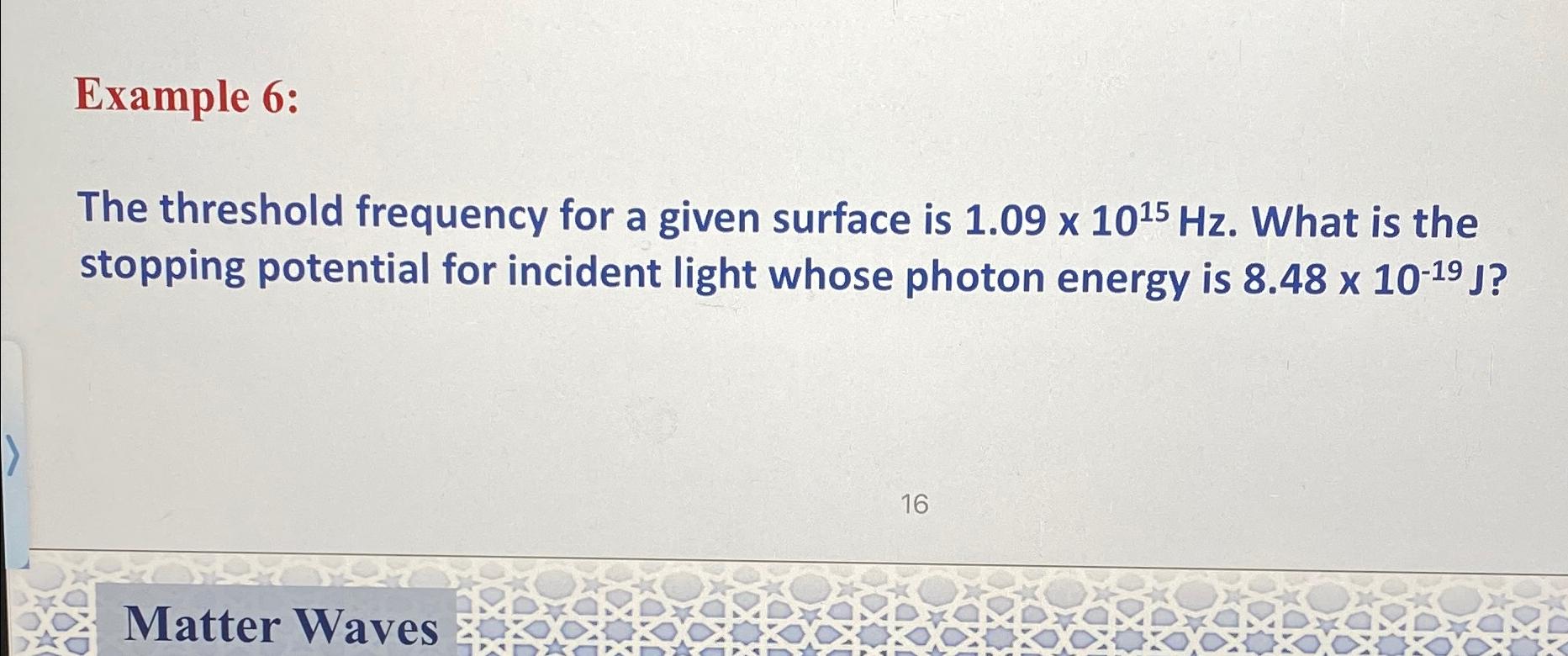 Solved Example 6:The threshold frequency for a given surface | Chegg.com