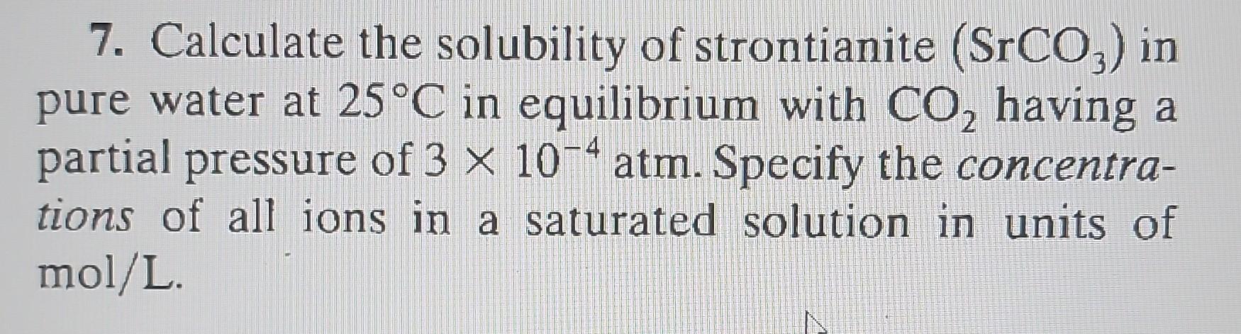 Solved 7. Calculate the solubility of strontianite (SrCO3) | Chegg.com