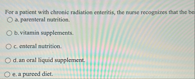 Solved For a patient with chronic radiation enteritis, the | Chegg.com