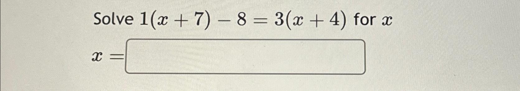 Solved Solve 1(x+7)-8=3(x+4) ﻿for xx= | Chegg.com