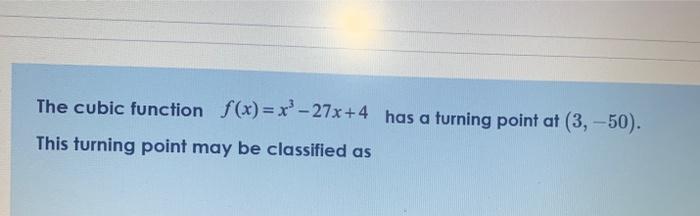 Solved The cubic function f(x)= x°-27x+4 has a turning point | Chegg.com