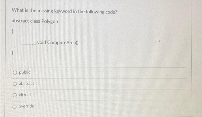 Solved What is the missing keyword in the following code? | Chegg.com
