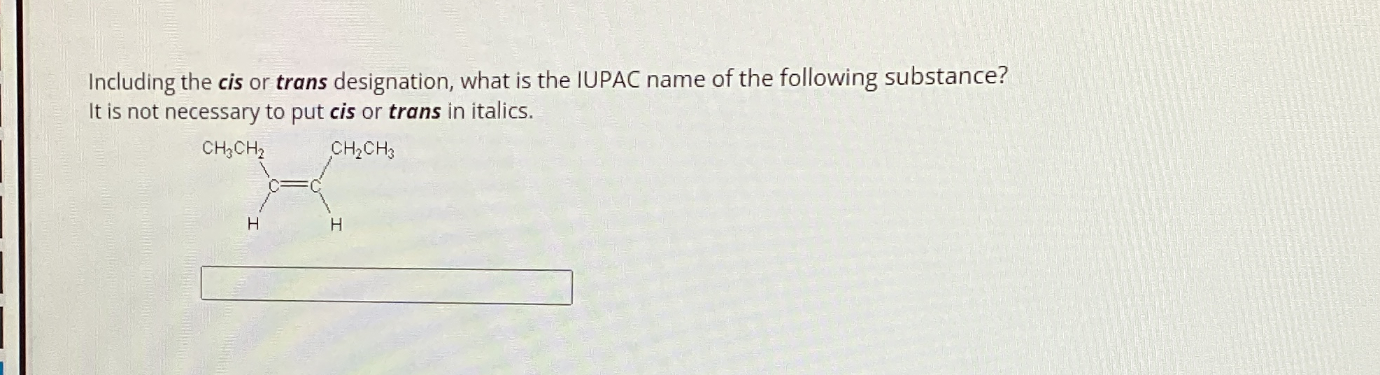 Solved Including the cis or trans designation, what is the | Chegg.com