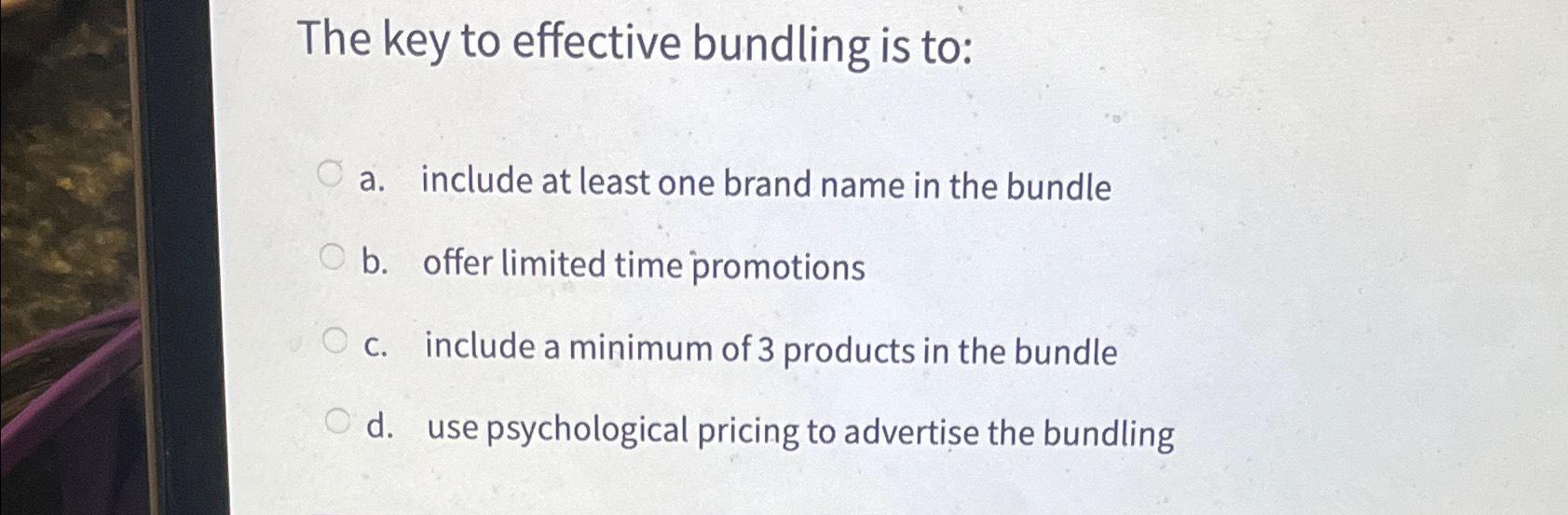 Solved The key to effective bundling is to:a. ﻿include at | Chegg.com