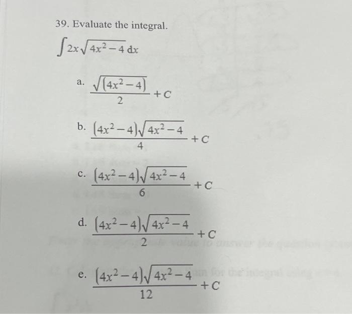 Solved 39. Evaluate the integral. ∫2x4x2−4dx a. 2(4x2−4)+C | Chegg.com