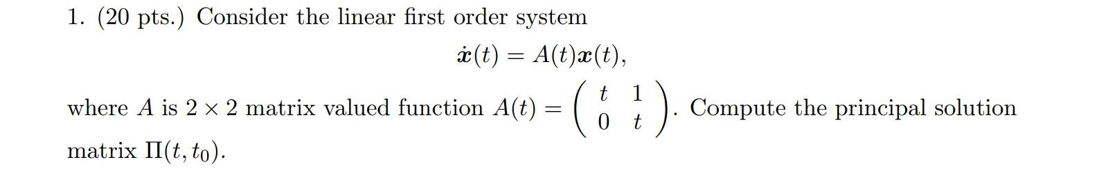 Solved 1. (20 pts.) Consider the linear first order system | Chegg.com