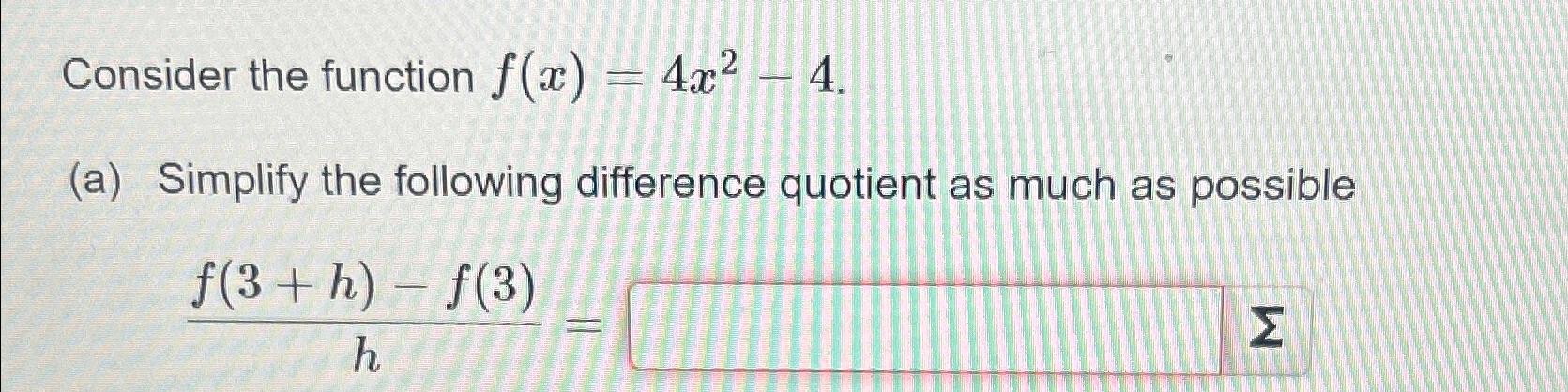Solved Consider the function f(x)=4x2-4.(a) ﻿Simplify the | Chegg.com