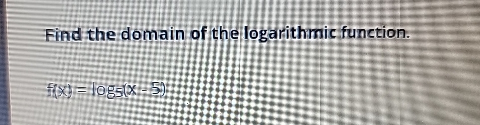 Solved Find the domain of the logarithmic | Chegg.com