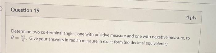 Solved Determine two co-terminal angles, one with positive | Chegg.com