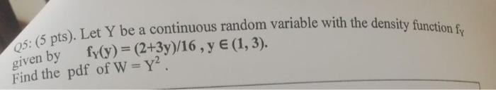 [Solved]: Q5: (5 pts). Let ( mathrm{Y} ) be a continuous