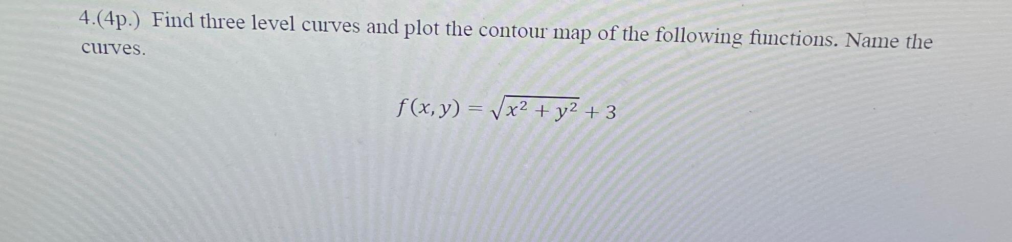 Solved 4.(4p.) ﻿Find three level curves and plot the contour | Chegg.com