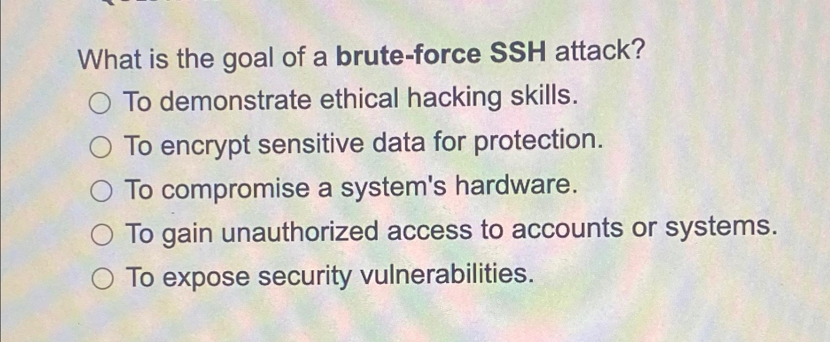 Solved What is the goal of a brute-force SSH attack?To | Chegg.com