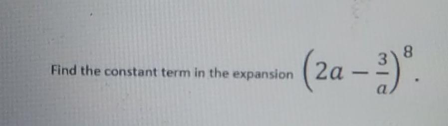 Solved 8 Find the constant term in the expansion (2a (2a - | Chegg.com