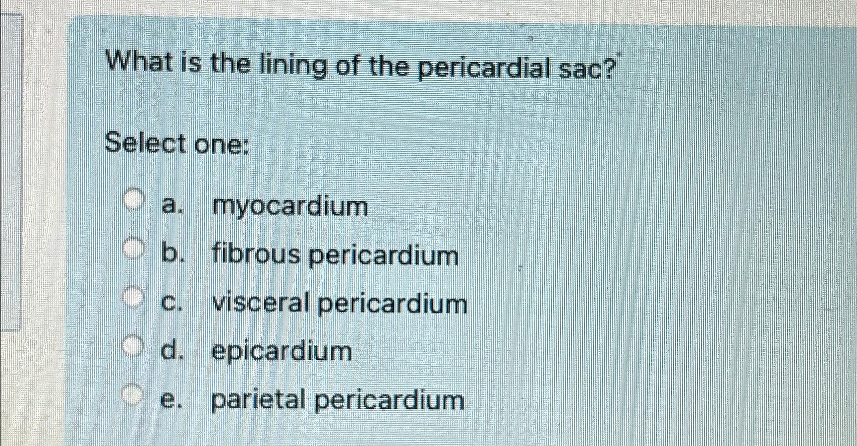 Solved What is the lining of the pericardial sac?Select | Chegg.com