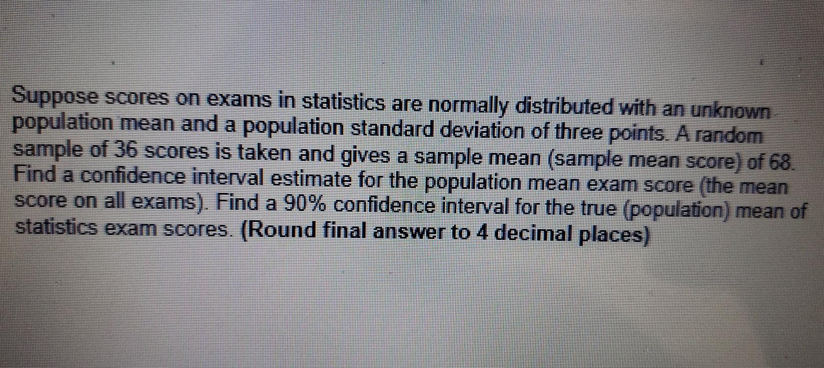 Solved Suppose Scores On Exams In Statistics Are Normally