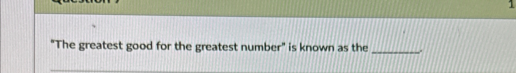 Solved "The greatest good for the greatest number" is known | Chegg.com