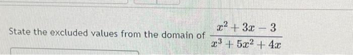 Solved State the excluded values from the domain of | Chegg.com