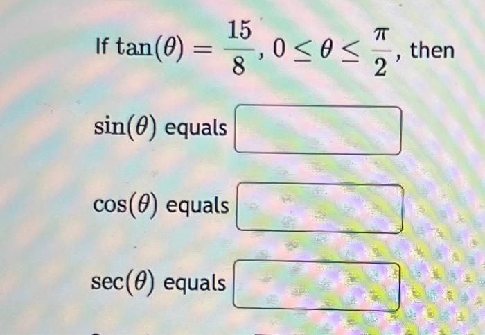 Solved If tan(θ)=815,0≤θ≤2π, then sin(θ) equals cos(θ) | Chegg.com