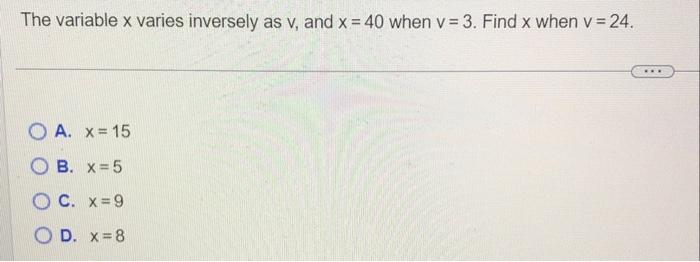 Solved The variable x varies inversely as v, and x=40 when | Chegg.com