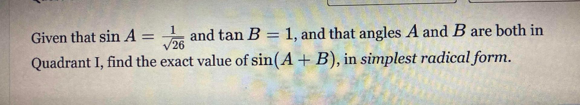Solved Given that sinA=1262 ﻿and tanB=1, ﻿and that angles A | Chegg.com