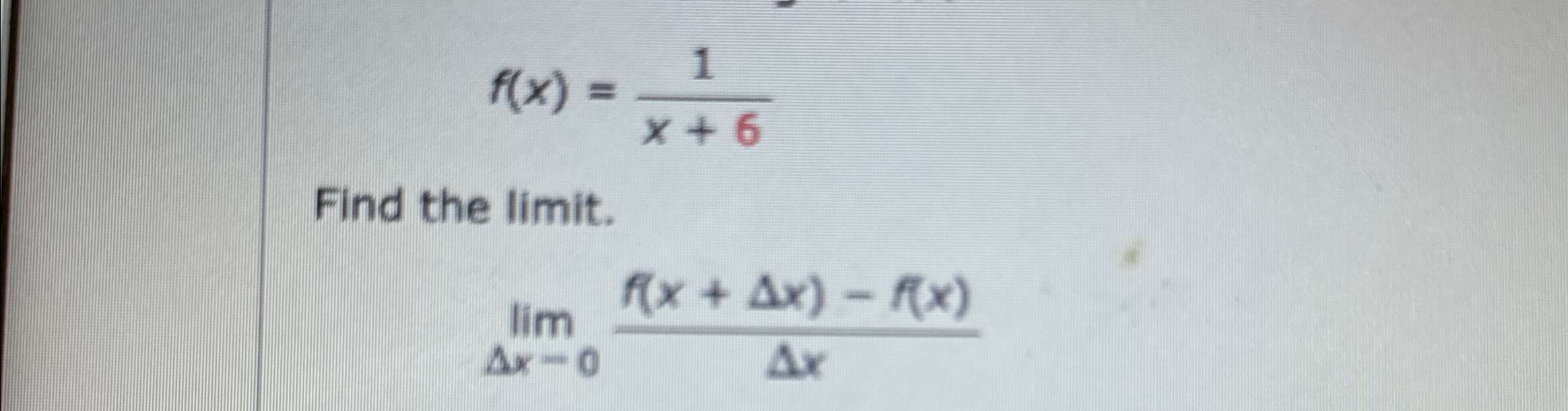 Solved f(x)=1x+6Find the limit.limΔx→0f(x+Δx)-f(x)Δx | Chegg.com