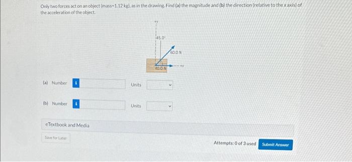Solved Only Two Forces Act On An Object Mass 1 12 Kg As